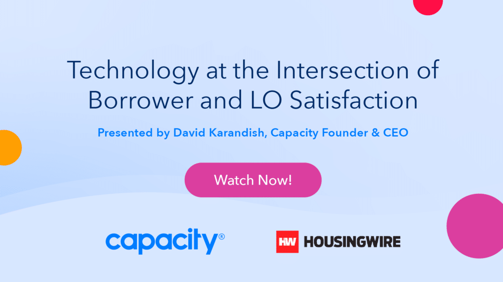 Technology at the intersection of borrower and LO satisfaction - Capacity