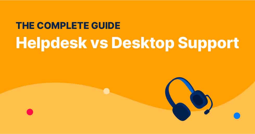Helpdesk vs Desktop Support: The Complete Guide (2023) - Capacity