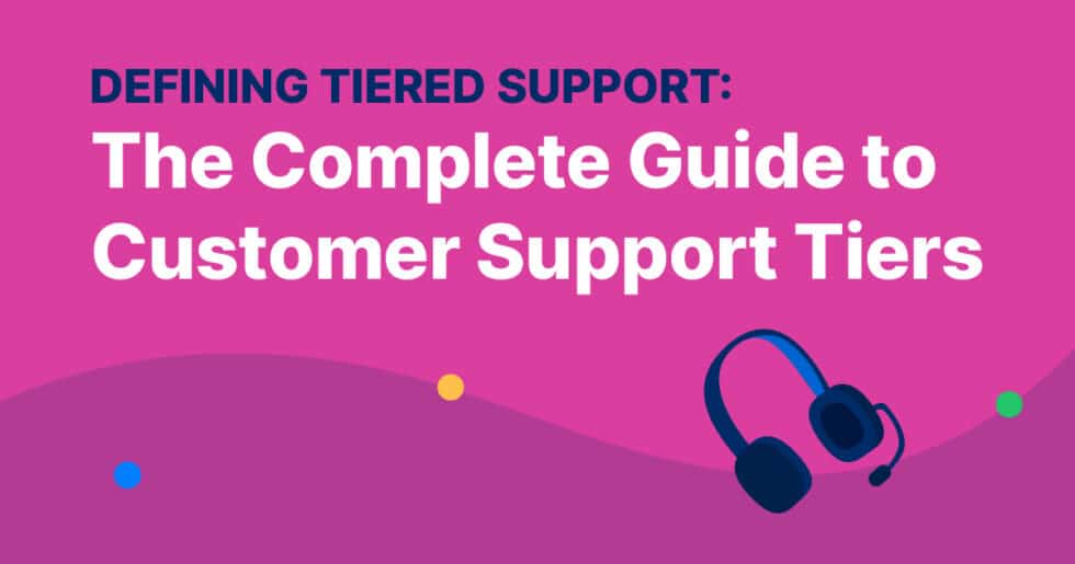 Defining Tiered Support: The Complete Guide To Customer Support Tiers ...