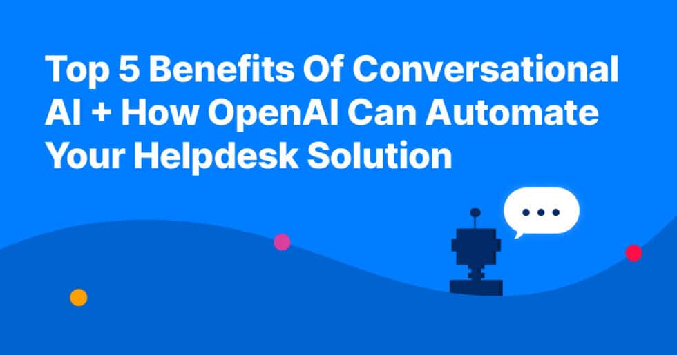 Top 5 Benefits Of Conversational AI + How OpenAI Can Automate Your ...