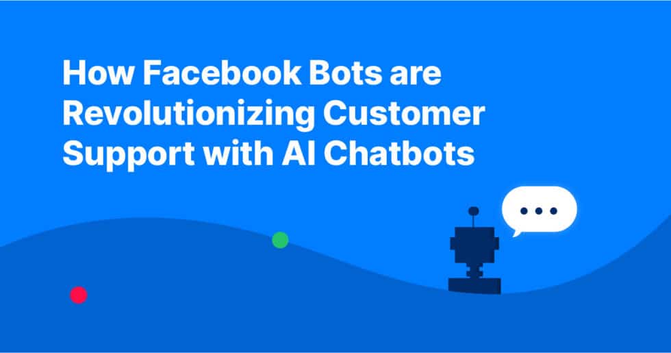How a Facebook Bot Revolutionizes Your Customer Support with AI ...