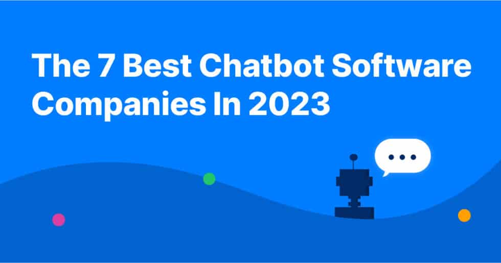 The 7 Best Chatbot Software Companies In 2024 - Capacity