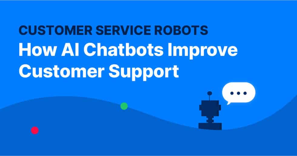 Customer Service Robots: How AI Chatbots Improve Customer Support ...