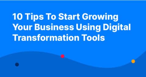 10 Tips To Start Growing Your Business Using Digital Transformation ...