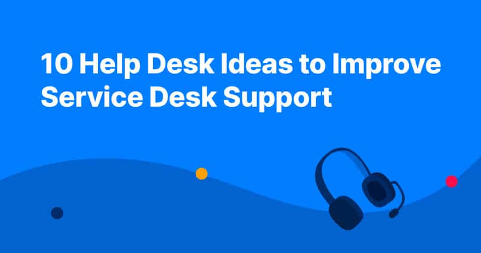 10 Help Desk Ideas To Improve Service Desk Support - Capacity