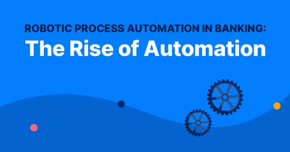 Your Guide on Robotic Process Automation in Banking - Capacity