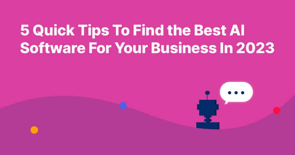 5 Quick Tips To Find the Best AI Software For Your Business In 2023 ...
