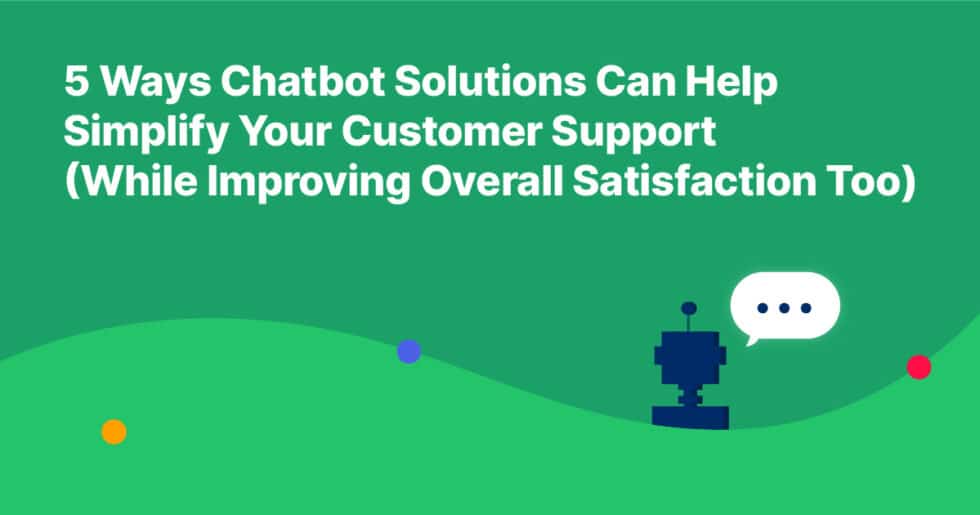 5 Ways Chatbot Solutions Can Help Simplify Your Customer Support - Capacity