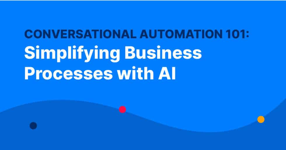 Conversational Automation 101: Simplifying Business Processes with AI ...