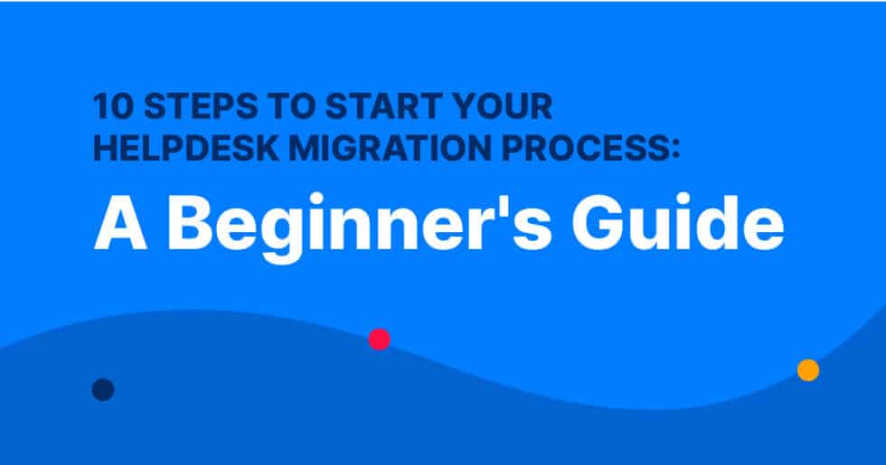 Start Your Helpdesk Migration Process in 10 Steps - Capacity