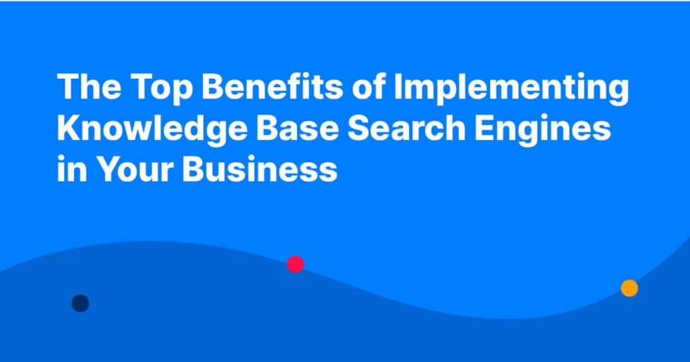 The Top Benefits of Implementing Knowledge Base Search Engines in Your Business - Capacity