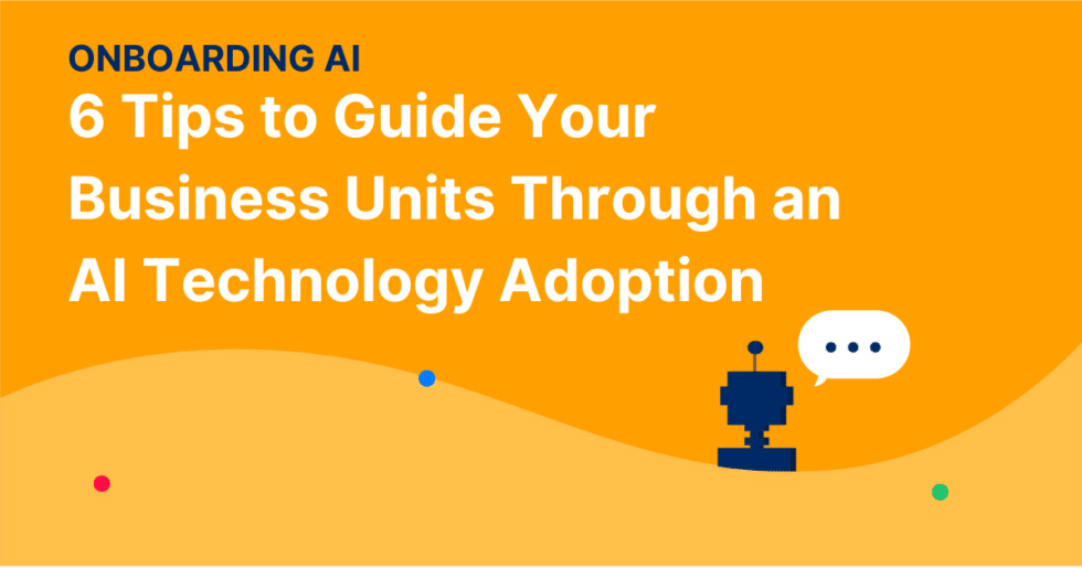 Onboarding AI: 6 Tips to Guide Your Business Units Through an AI ...