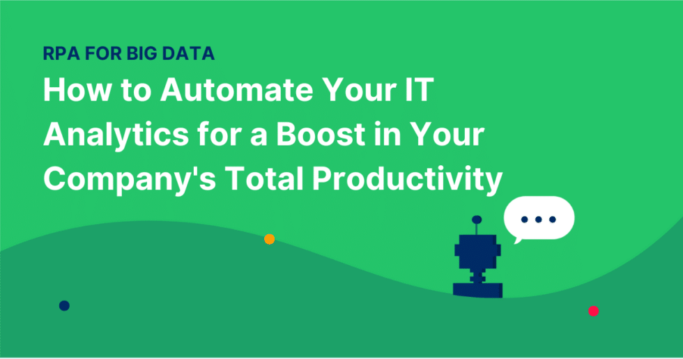 RPA for Big Data: How to Automate Your IT Analytics for a Boost in Your ...
