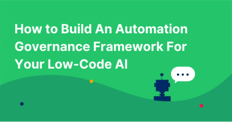 How to Build An Automation Governance Framework For Your Low-Code AI ...