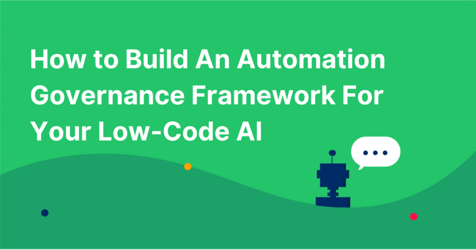 How to Build An Automation Governance Framework For Your Low-Code AI ...