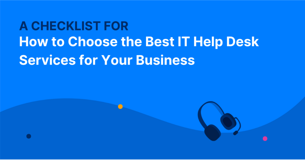How to Choose the Best IT Help Desk Services for Your Business: A ...
