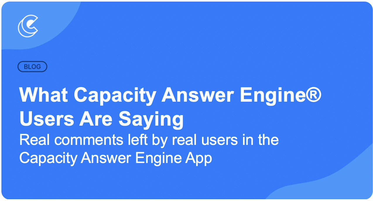 What Capacity Answer Engine® Users Are Saying - Capacity